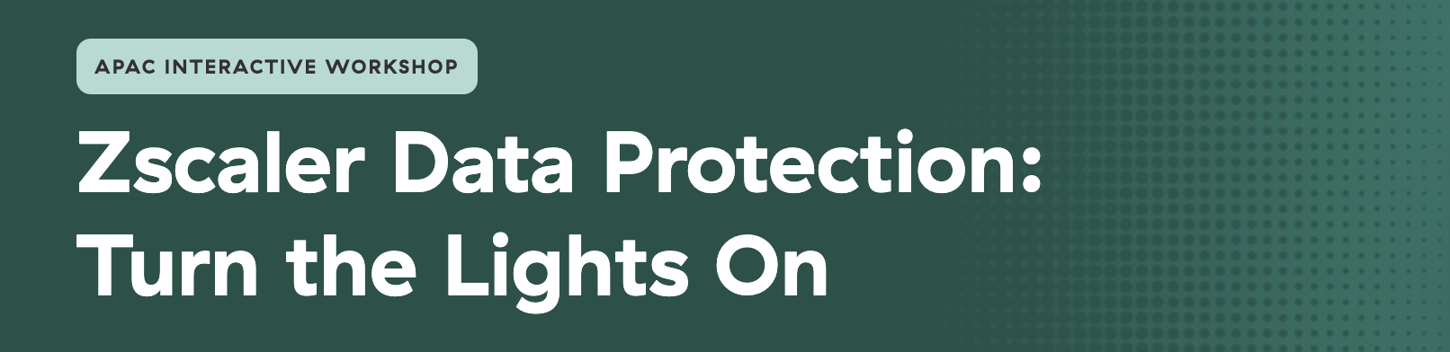 Customer Exclusive: Zscaler Data Protection: Turn the Lights On (APAC)