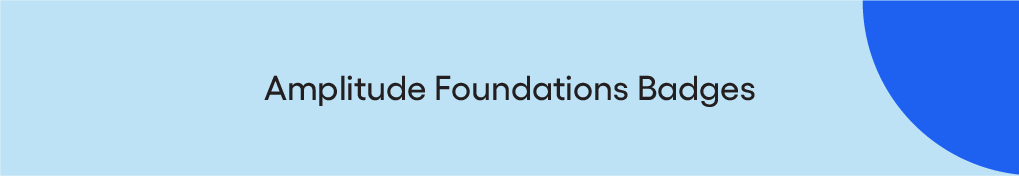 Earn an Amplitude Foundations badge
